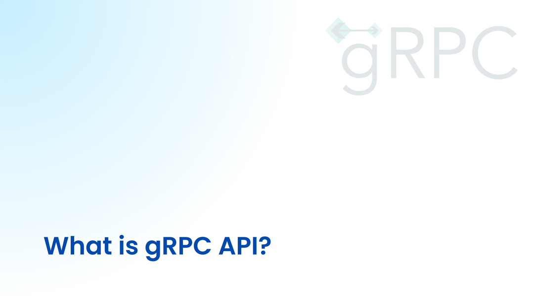 What Is gRPC API? Features, Examples, and Use Cases